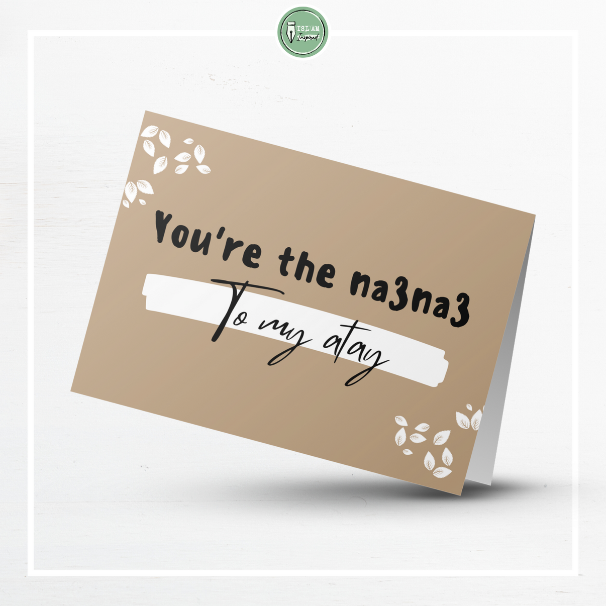 You're the na3na3 to my atay – Islam Inspired